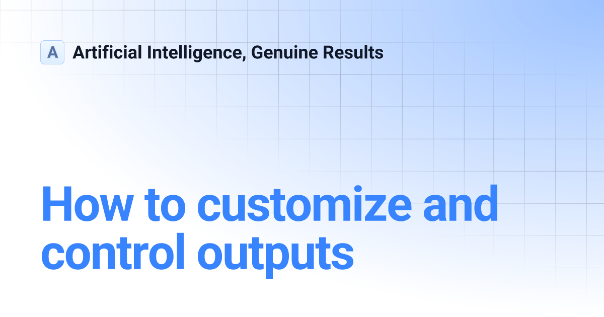 How To Customize And Control Outputs Artificial Intelligence Genuine Results