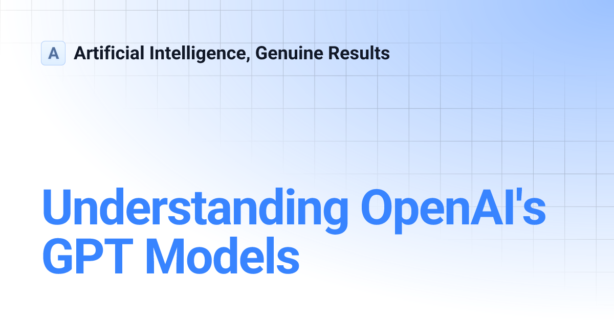 Understanding OpenAI's GPT Models | Artificial Intelligence, Genuine ...