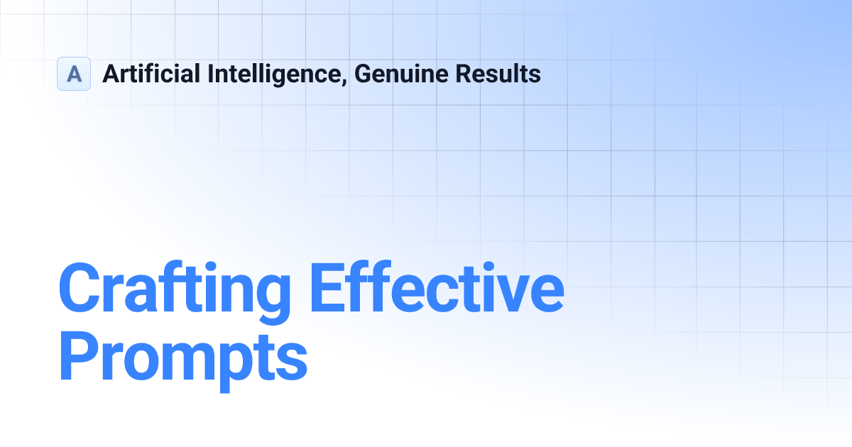 Crafting Effective Prompts | Artificial Intelligence, Genuine Results